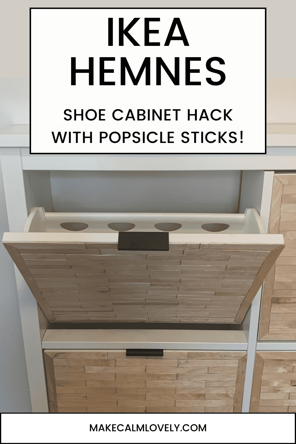 IKEA Hemnes Shoe Cabinet DIY Hack with Popsicle Sticks! - Make Calm Lovely